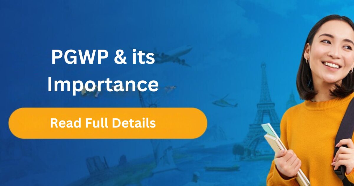 Post-Graduation Work Permit (PGWP) & its Importance
